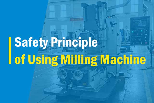 Safety Principle of Using Milling Machine - Lathe machine, milling ...