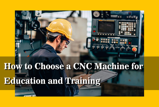 How to Choose a CNC Machine for Education and Training - Lathe machine ...